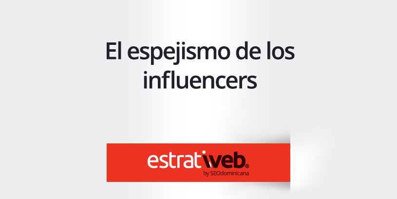 El espejismo de los influencers El espejismo de los influencers